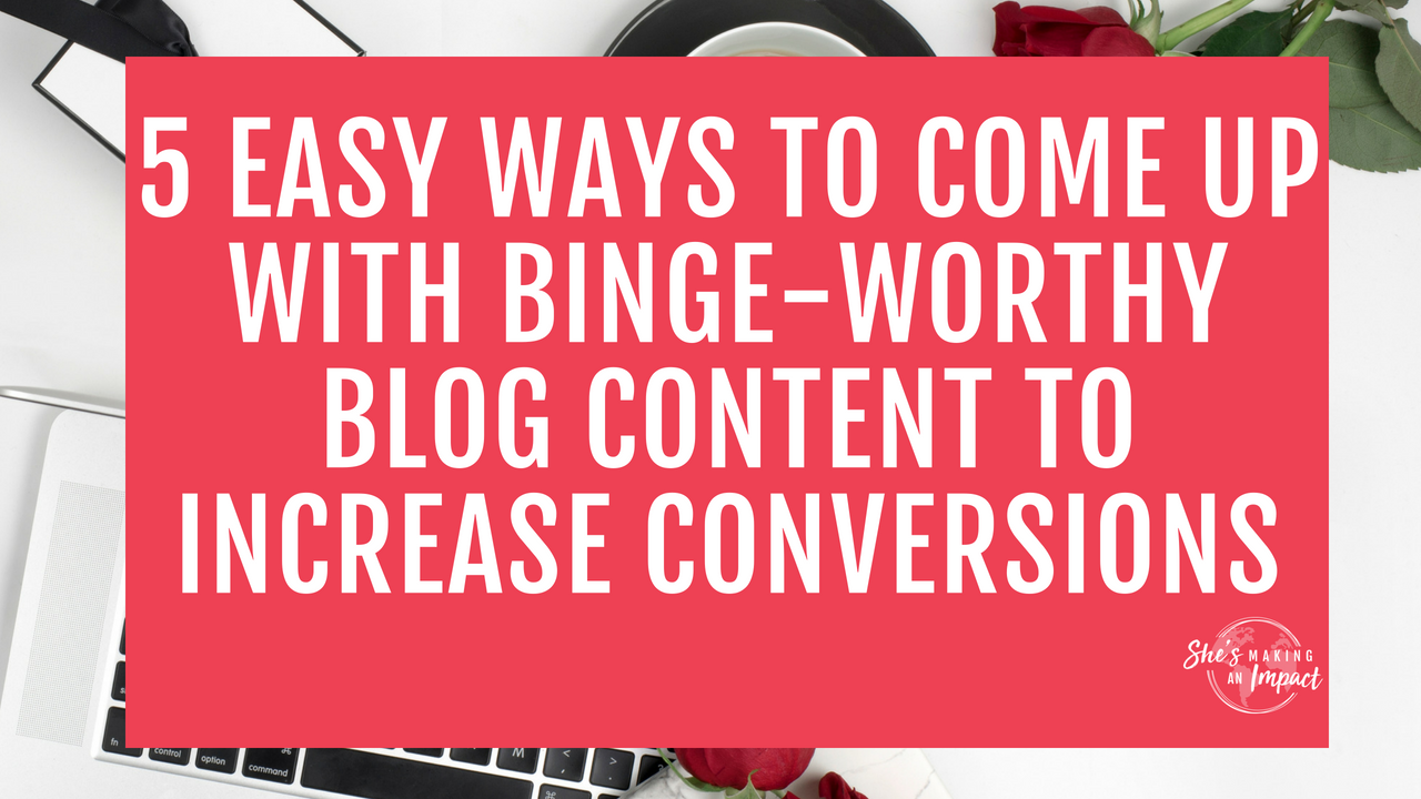 5 Easy Ways to Come Up With Binge-Worthy Blog Content to Increase ...