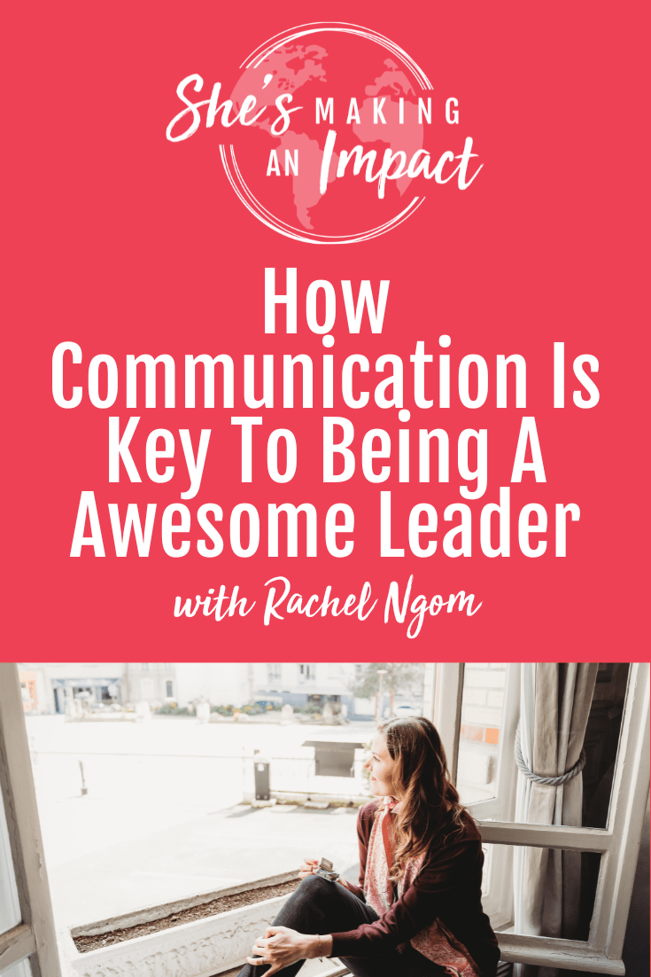 How Communication Is Key to Being an Awesome Leader - Rachel Ngom