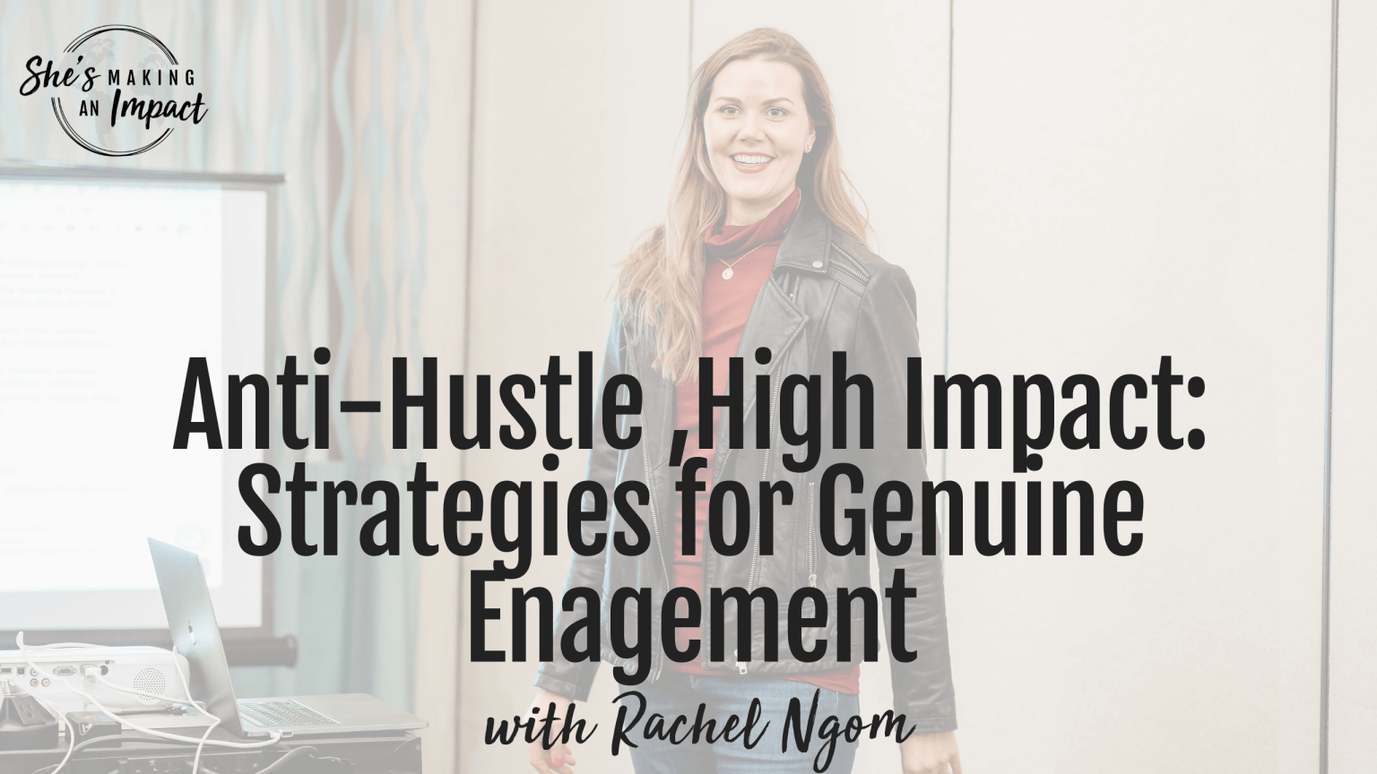 Anti-Hustle, High-Impact: Strategies for Genuine Engagement - Rachel Ngom