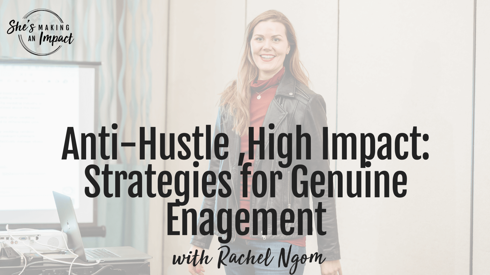 Anti-Hustle, High-Impact: Strategies for Genuine Engagement - Rachel Ngom