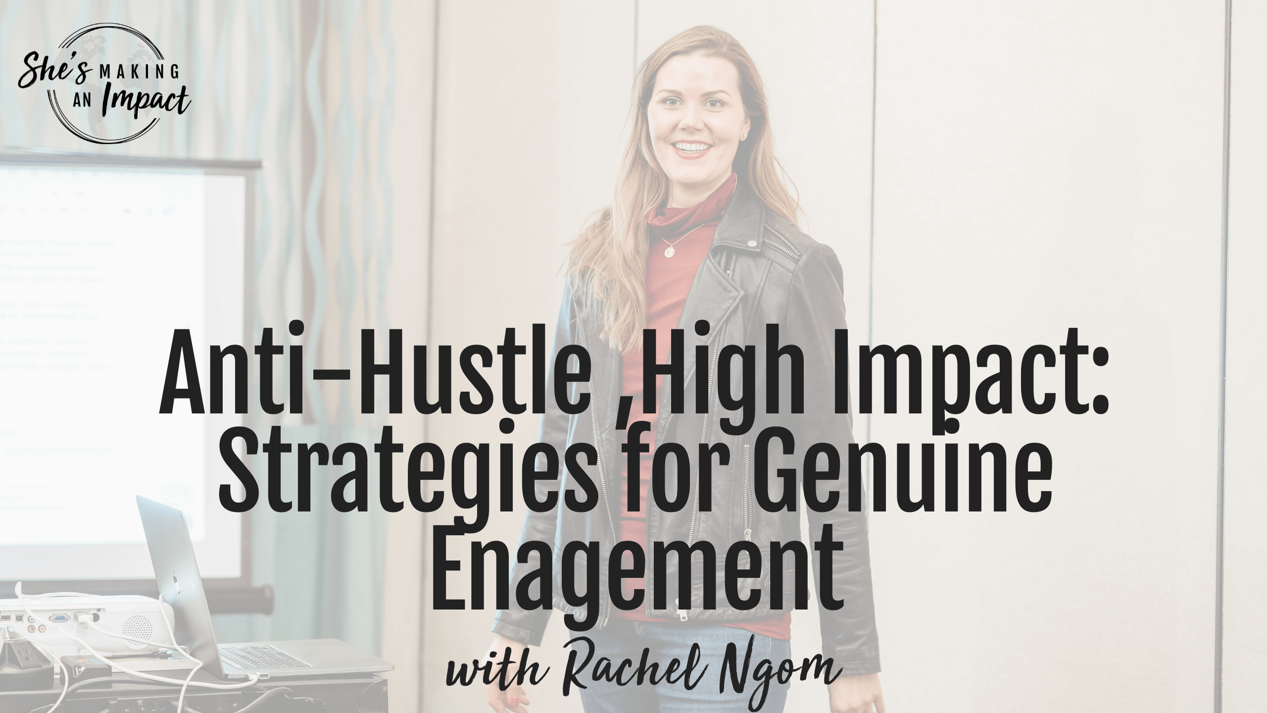 Anti-Hustle, High-Impact: Strategies for Genuine Engagement - Rachel Ngom